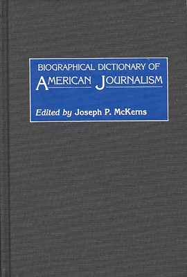 Biographical Dictionary of American Journalism (Contributions in ...