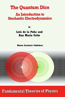 The Quantum Dice: An Introduction to Stochastic Electrodynamics ...