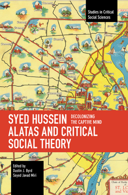Syed Hussein Alatas and Critical Social Theory: Decolonizing the ...