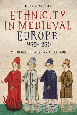 Ethnicity in Medieval Europe, 950-1250: Medicine, Power and Religion ...