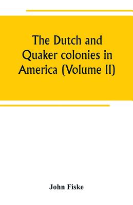 The Dutch and Quaker colonies in America (Volume II) | Hooked