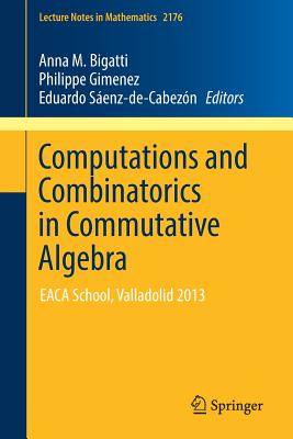 Computations and Combinatorics in Commutative Algebra: Eaca School ...