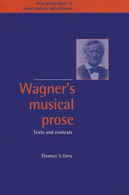 Wagner's Musical Prose: Texts and Contexts (New Perspectives in Music ...