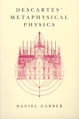 Descartes' Metaphysical Physics (Science and Its Conceptual Foundations ...