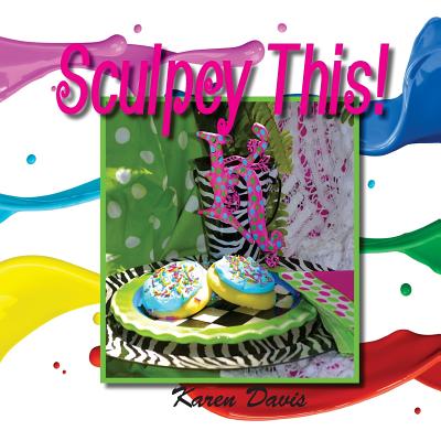 Sculpey This (Sculpy This #1) | Kids Ink Children's Bookstore