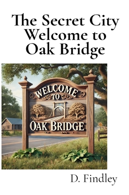 The Secret City Welcome to Oak Bridge (Hardcover) | Harvard Book Store