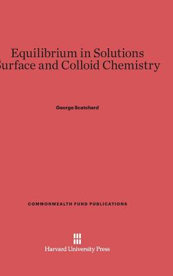 Equilibrium in Solutions and Surface and Colloid Chemistry ...