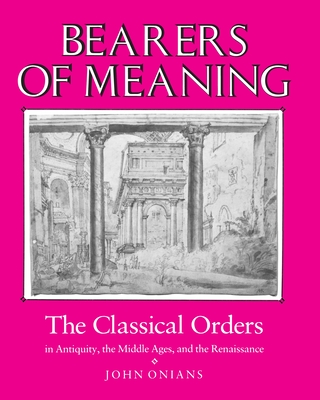 Bearers of Meaning: The Classical Orders in Antiquity, the Middle Ages ...