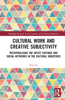 Cultural Work and Creative Subjectivity: Recentralising the Artist ...