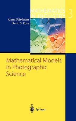 Mathematical Models in Photographic Science (Mathematics in Industry #3 ...
