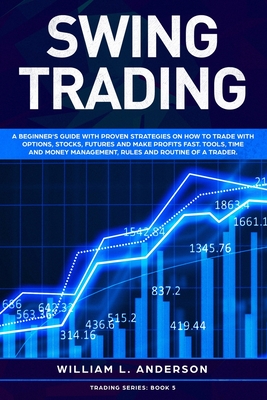 Swing Trading: A beginner's guide with proven strategies on how to trade with options, stocks ...
