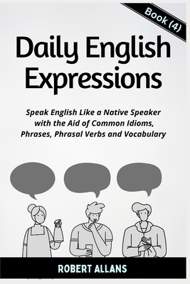 Daily English Expressions (Book - 4): Speak English Like a Native ...