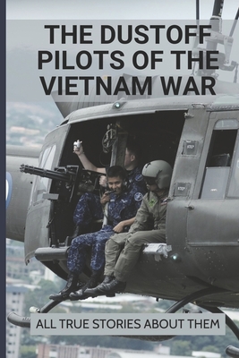 The Dustoff Pilots Of The Vietnam War: All True Stories About Them ...