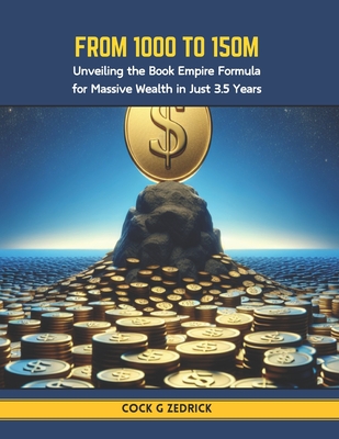 From 1000 to 150M: Unveiling the Book Empire Formula for Massive Wealth ...