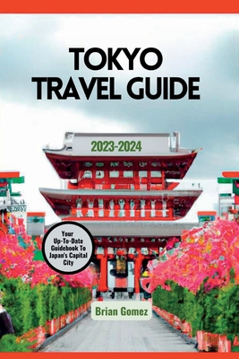 Tokyo Travel Guide: Ultimate Up-To-Date Guidebook To Japan's Capital ...