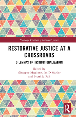 Restorative Justice at a Crossroads: Dilemmas of Institutionalisation (Routledge Frontiers of ...