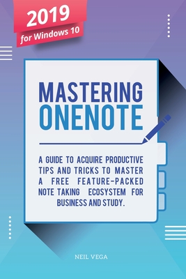 Mastering OneNote 2019 For Windows 10: A Guide to Acquire Productivity ...