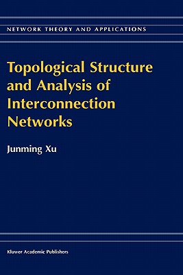 Topological Structure and Analysis of Interconnection Networks (Network Theory and Applications ...