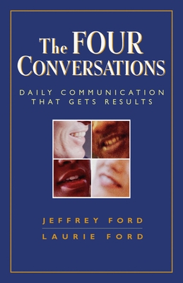 The Four Conversations: Daily Communication That Gets Results ...