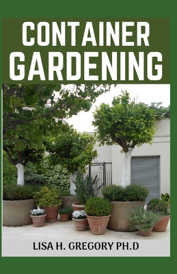 Container Gardening: Beginners Profound Guide to Growing Vegetables ...