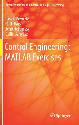 Control Engineering: MATLAB Exercises (Advanced Textbooks in Control and Signal Processing ...
