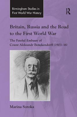 Britain, Russia and the Road to the First World War: The Fateful ...
