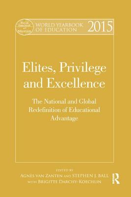 World Yearbook of Education 2015: Elites, Privilege and Excellence: The ...