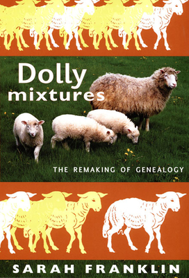 Dolly Mixtures: The Remaking of Genealogy (John Hope Franklin Center Book) | mitpressbookstore