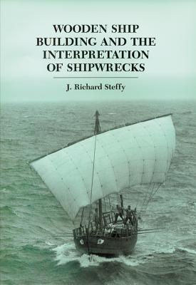 Wooden Ship Building and the Interpretation of Shipwrecks (Ed Rachal ...