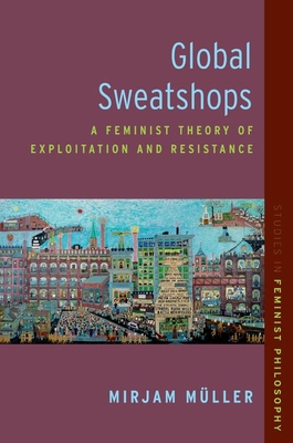 Global Sweatshops: A Feminist Theory of Exploitation and Resistance ...