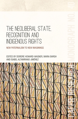 The Neoliberal State, Recognition and Indigenous Rights: New ...