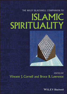 The Wiley Blackwell Companion to Islamic Spirituality (Wiley Blackwell Companions to Religion ...