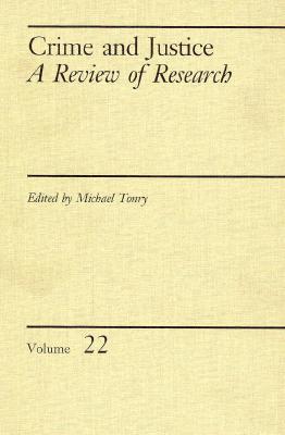 Crime and Justice, Volume 22: An Annual Review of Research (Crime and ...