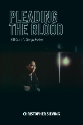 Pleading the Blood: Bill Gunn's Ganja & Hess (Studies in the Cinema of ...