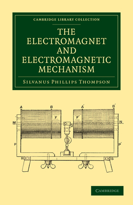 The Electromagnet and Electromagnetic Mechanism (Cambridge Library ...