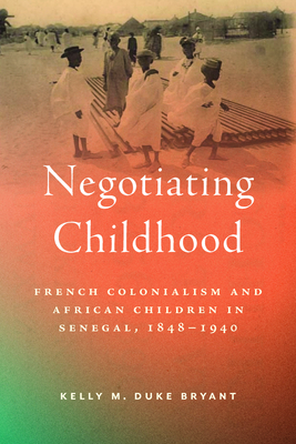 Negotiating Childhood: French Colonialism and African Children in ...