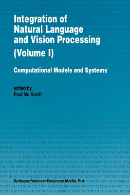 Integration of Natural Language and Vision Processing: Computational Models and Systems ...