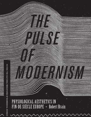 The Pulse of Modernism: Physiological Aesthetics in Fin-de-Siècle ...