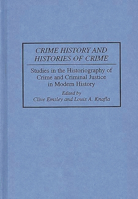 Crime History and Histories of Crime: Studies in the Historiography of ...