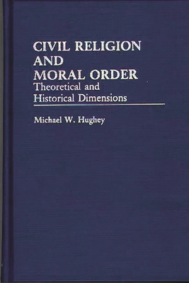 Civil Religion and Moral Order: Theoretical and Historical Dimensions ...
