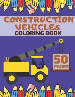 Construction Vehicles Coloring Book: Featuring Diggers Trucks Dumpers ...