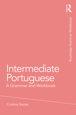 Intermediate Portuguese: A Grammar and Workbook (Routledge Grammar ...