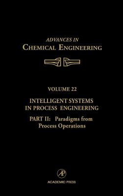 Intelligent Systems in Process Engineering, Part II: Paradigms from Process Operations: Volume ...