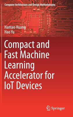 Compact and Fast Machine Learning Accelerator for Iot Devices (Computer Architecture and Design ...