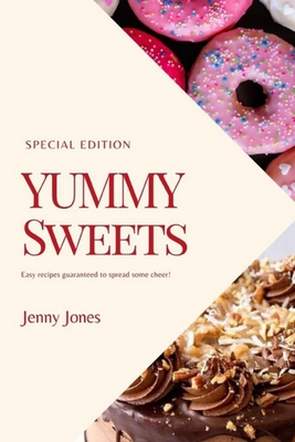 Yummy Sweets: A Guide To Making Amazing Yummy Sweets For Everyone ...