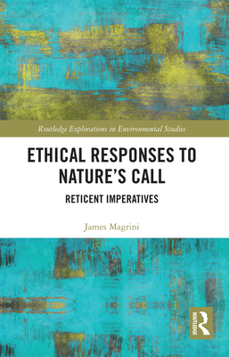 Ethical Responses to Nature's Call: Reticent Imperatives (Routledge ...