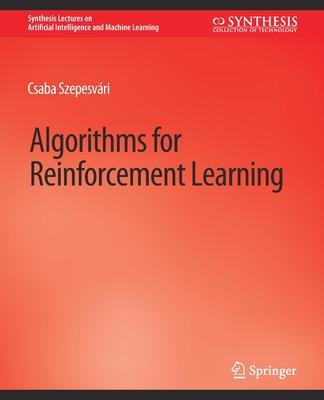 Algorithms for Reinforcement Learning (Synthesis Lectures on Artificial Intelligence and Machine ...