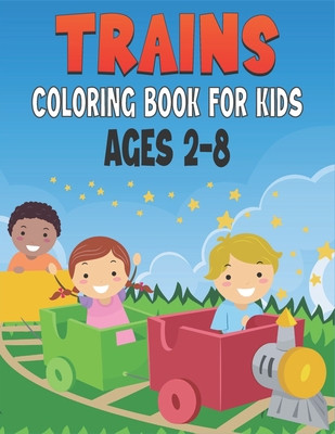 Trains Coloring Book For Kids Ages 2-8: Cute and unique Trains Designs ...