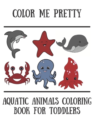 Aquatic Animal Coloring Book for Toddlers: For Children Aged 1-3, Large ...