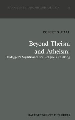 Beyond Theism and Atheism: Heidegger's Significance for Religious ...